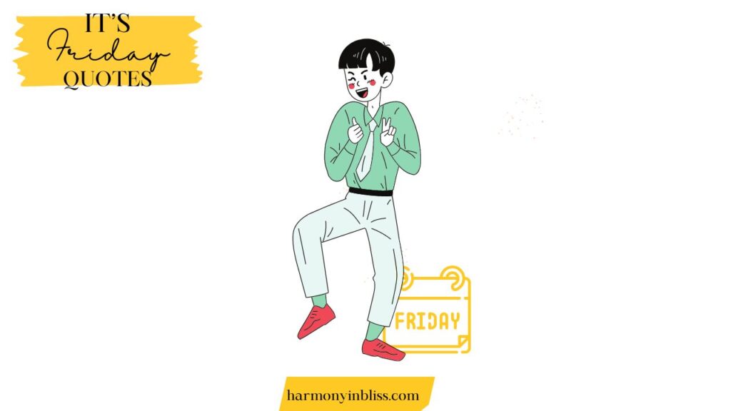 45+ It’s Friday Quotes for You - harmonyinbliss.com